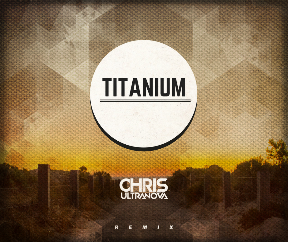 Titanium (Chris Ultranova Remix) by David Guetta Ft. Sia | Free ...