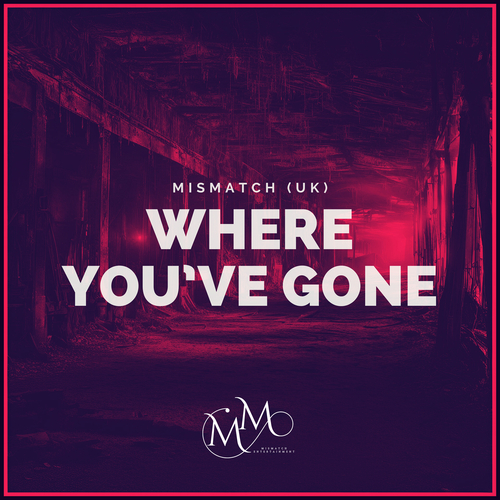 Where You've Gone by Mismatch (UK)