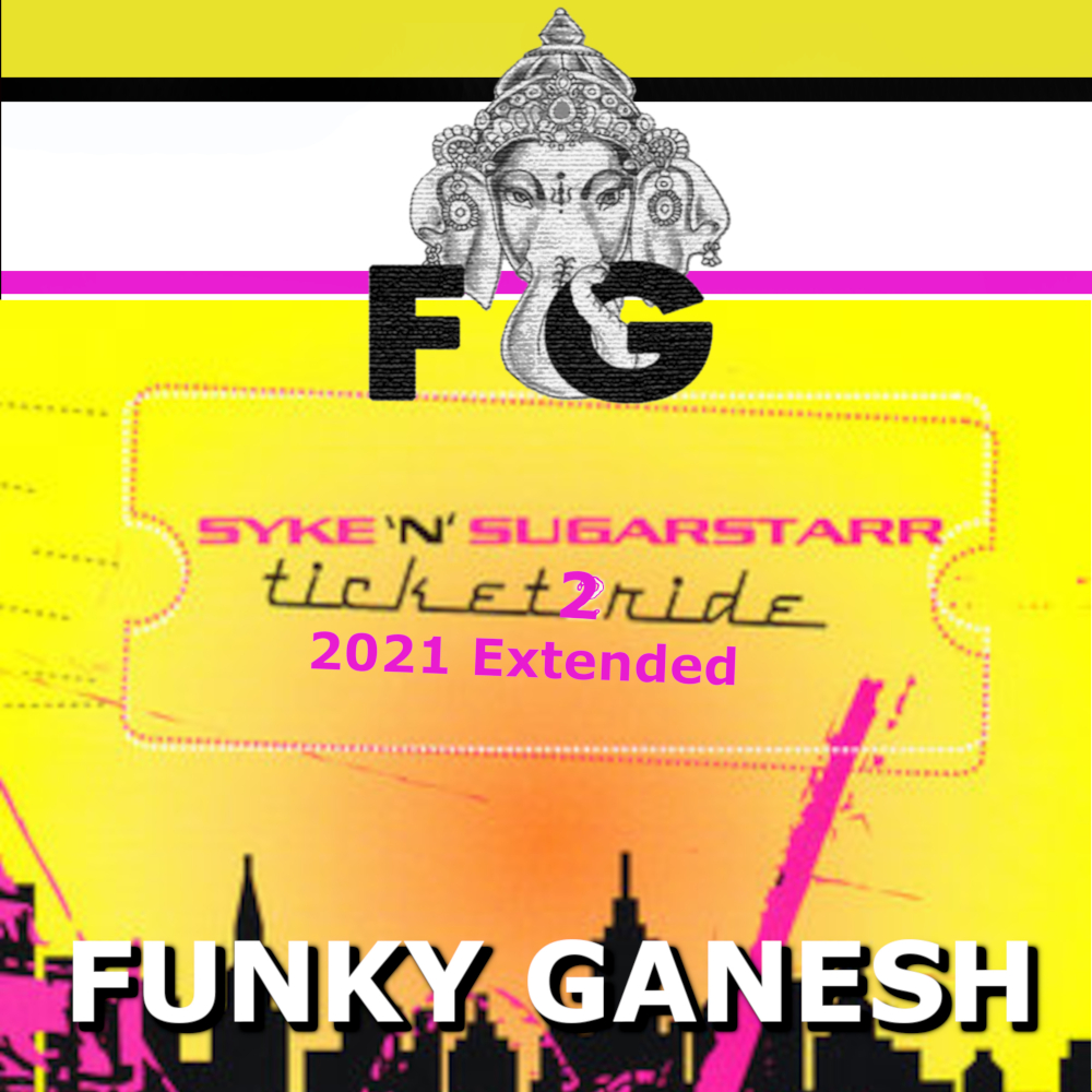 Ticket 2 Ride (Funky Ganesh 2021 Extended) by Syke `n` Sugarstarr ...