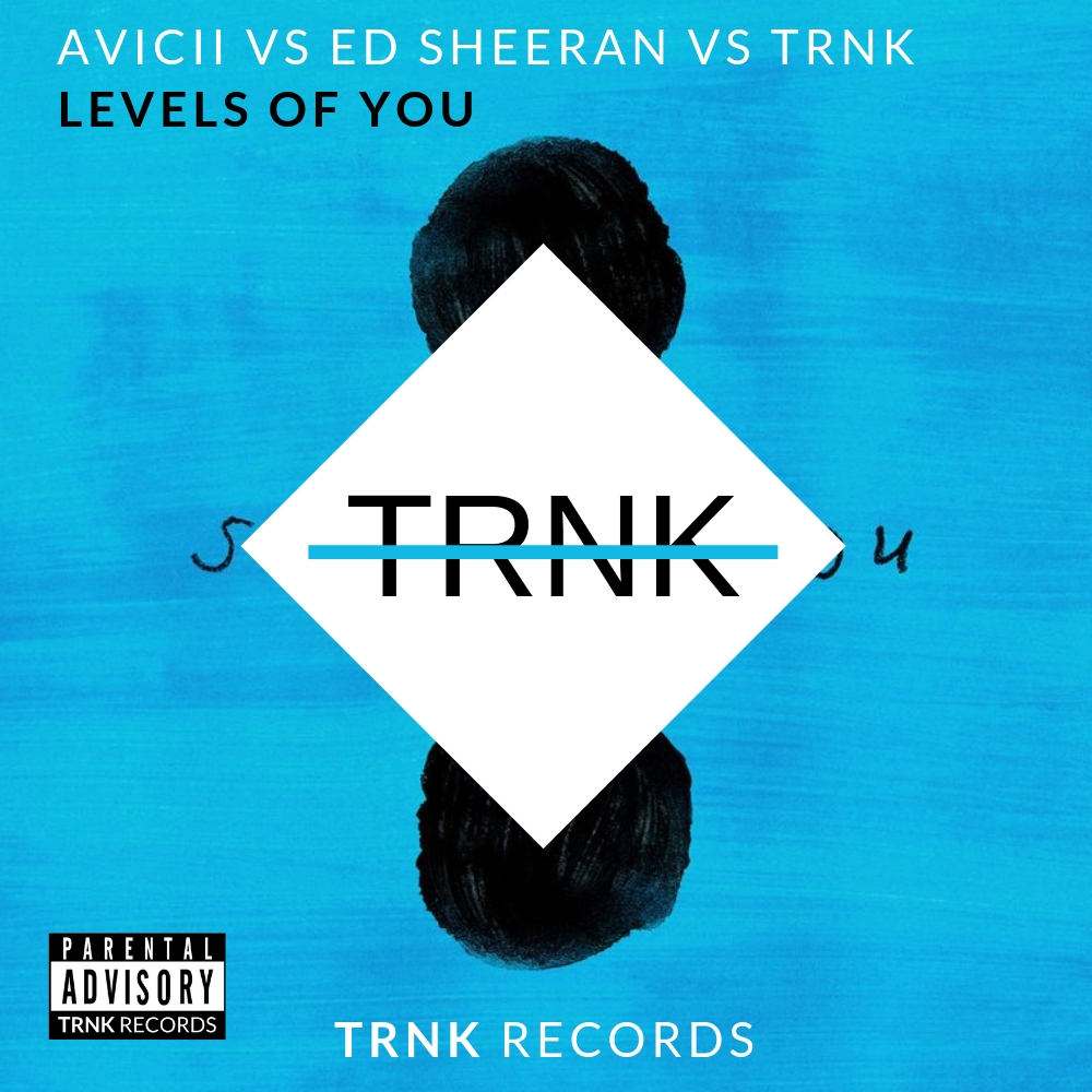 Levels of You by Avicii vs Ed Sheeran vs TRNK | Free Download on Hypeddit