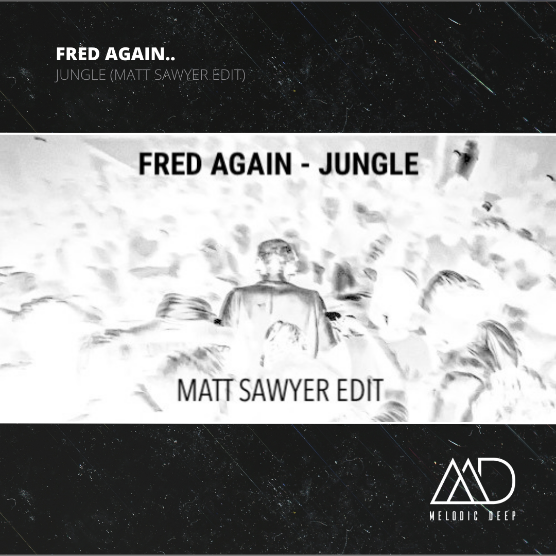 FREE DOWNLOAD: Fred again.. - Jungle (Matt Sawyer Edit) by Melodic Deep ...