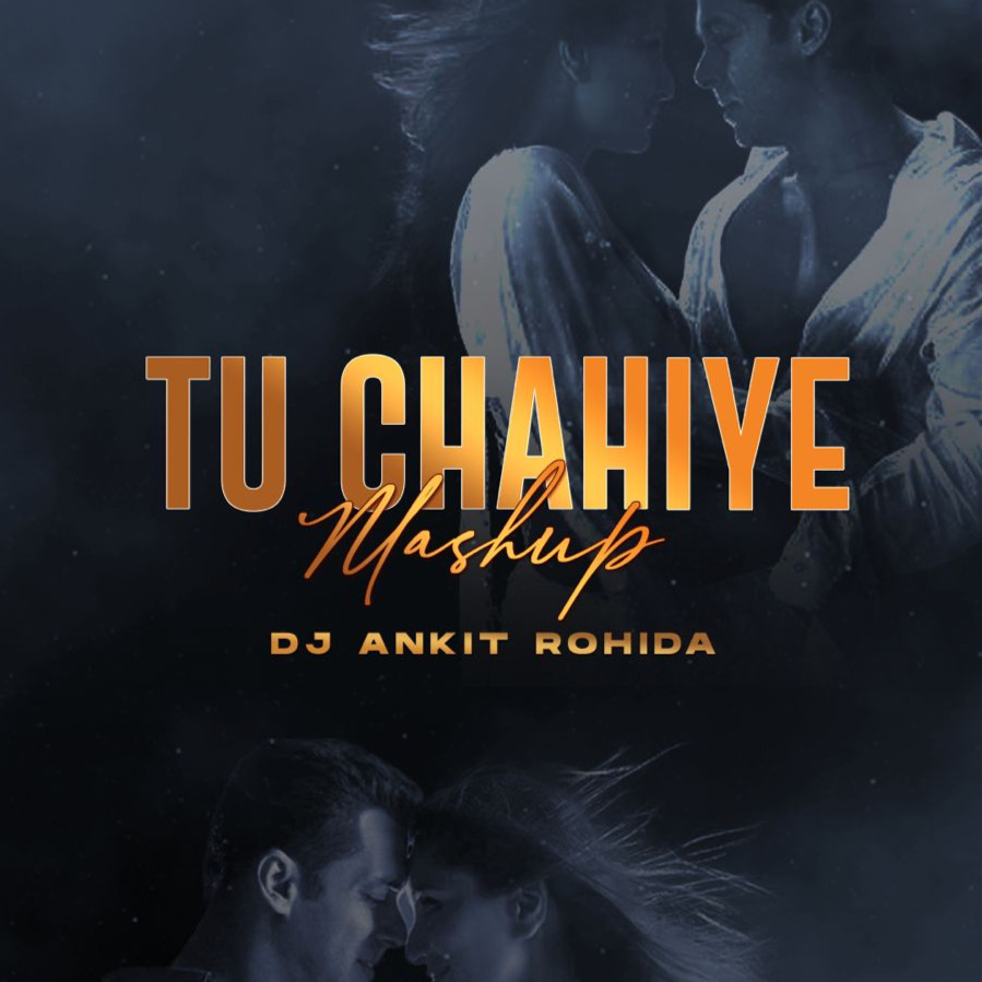 Tu Chahiye Mashup by DJ Ankit Rohida | Free Download on Hypeddit