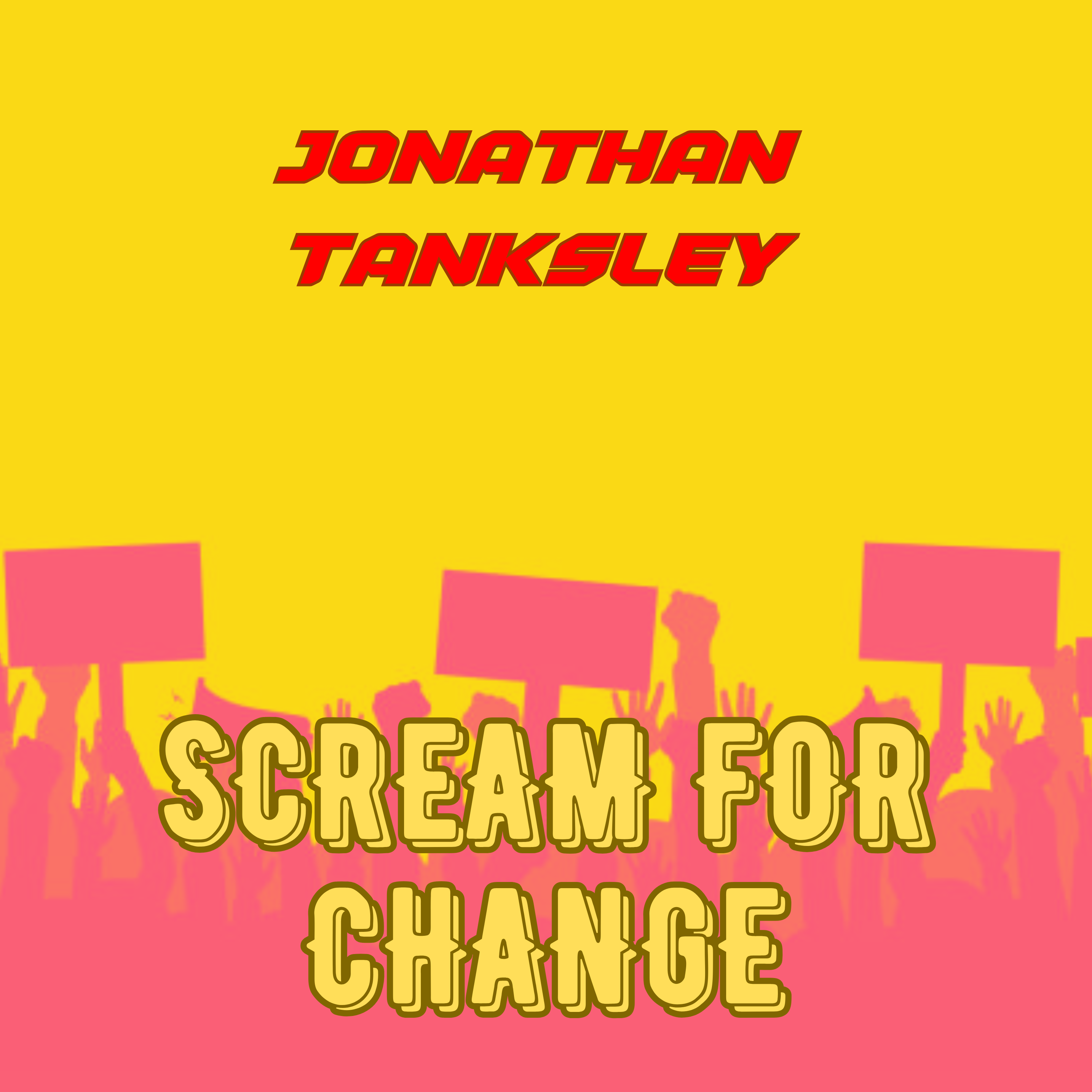 Scream for Change by Jonathan Tanksley