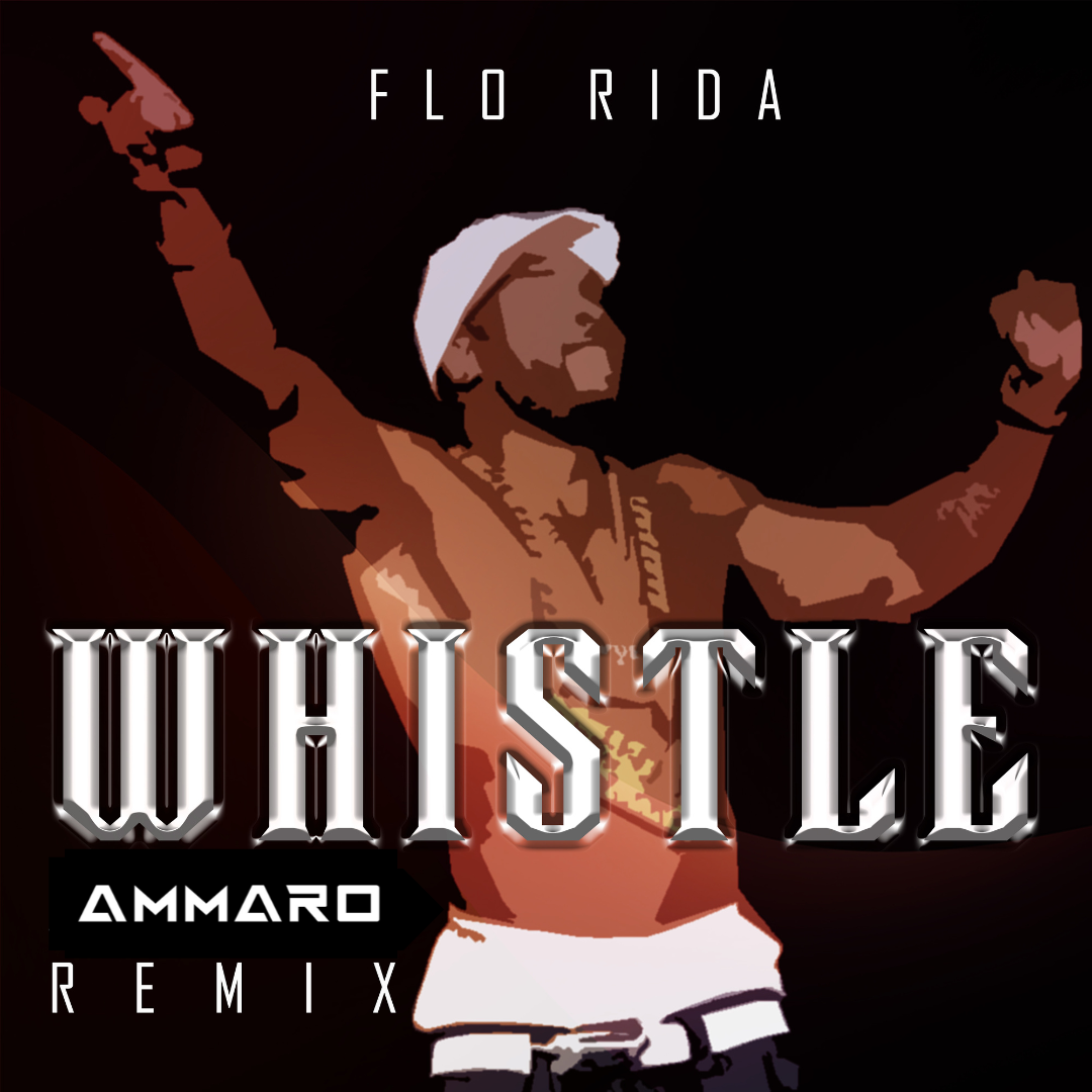 Flo Rida - Whistle (Ammaro Remix) by Ammaro | Free Download on Hypeddit