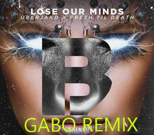Uberjakd Fresh Til Death - Lose Our Minds Gabo Remix by GABO | Free ...