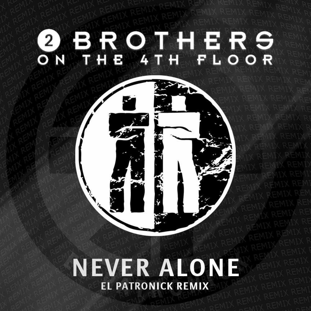 Never Alone (El Patronick Remix) by 2 Brothers On The 4th Floor | Hypeddit