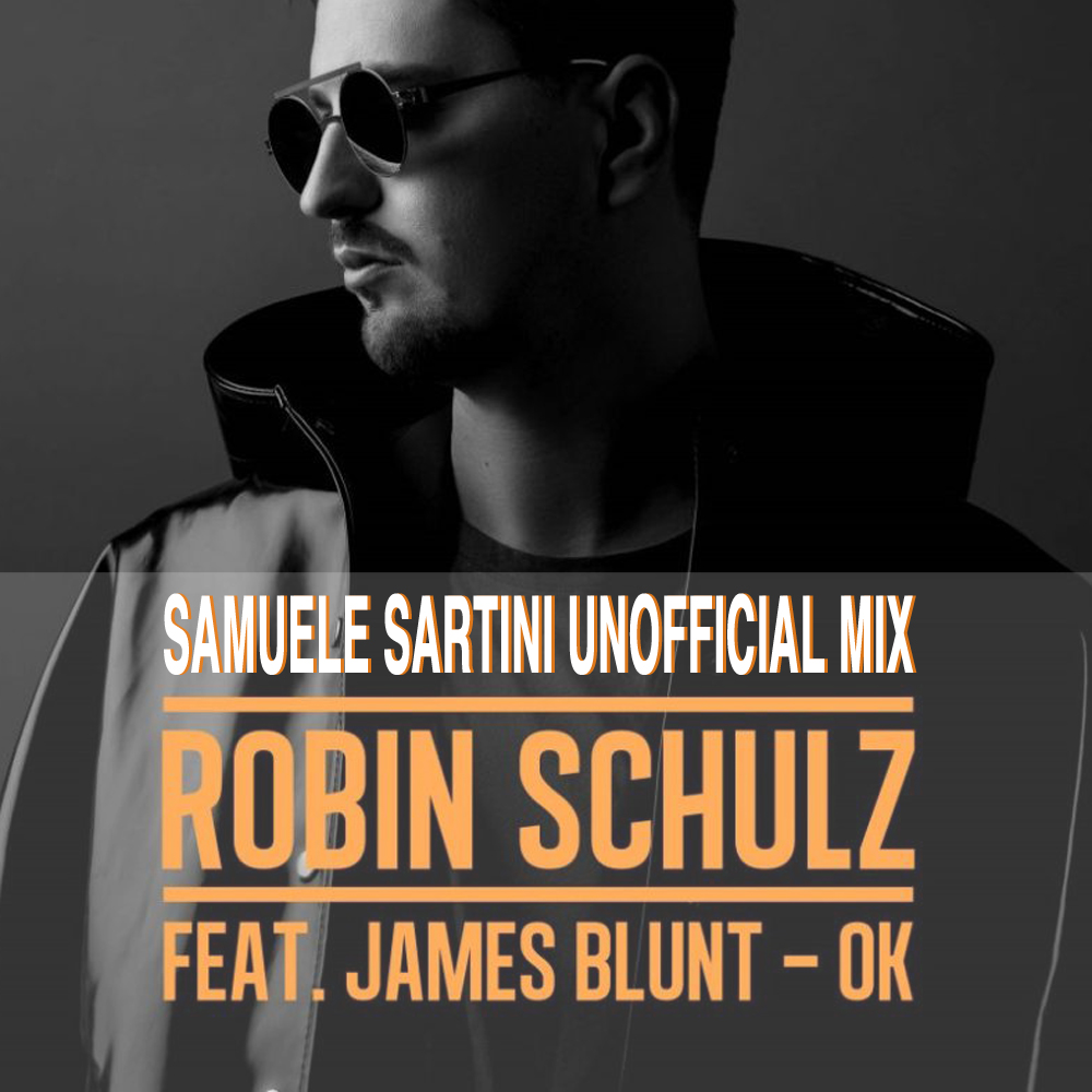 Robin Schulz - Ok Samuele Sartini UnOfficial Mix [PREVIEW] by SAMUELE ...