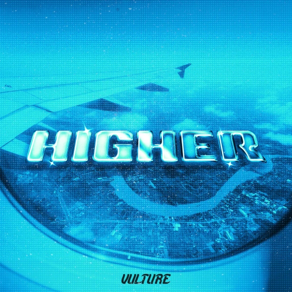 HIGHER by VULTURE | Free Download on Hypeddit