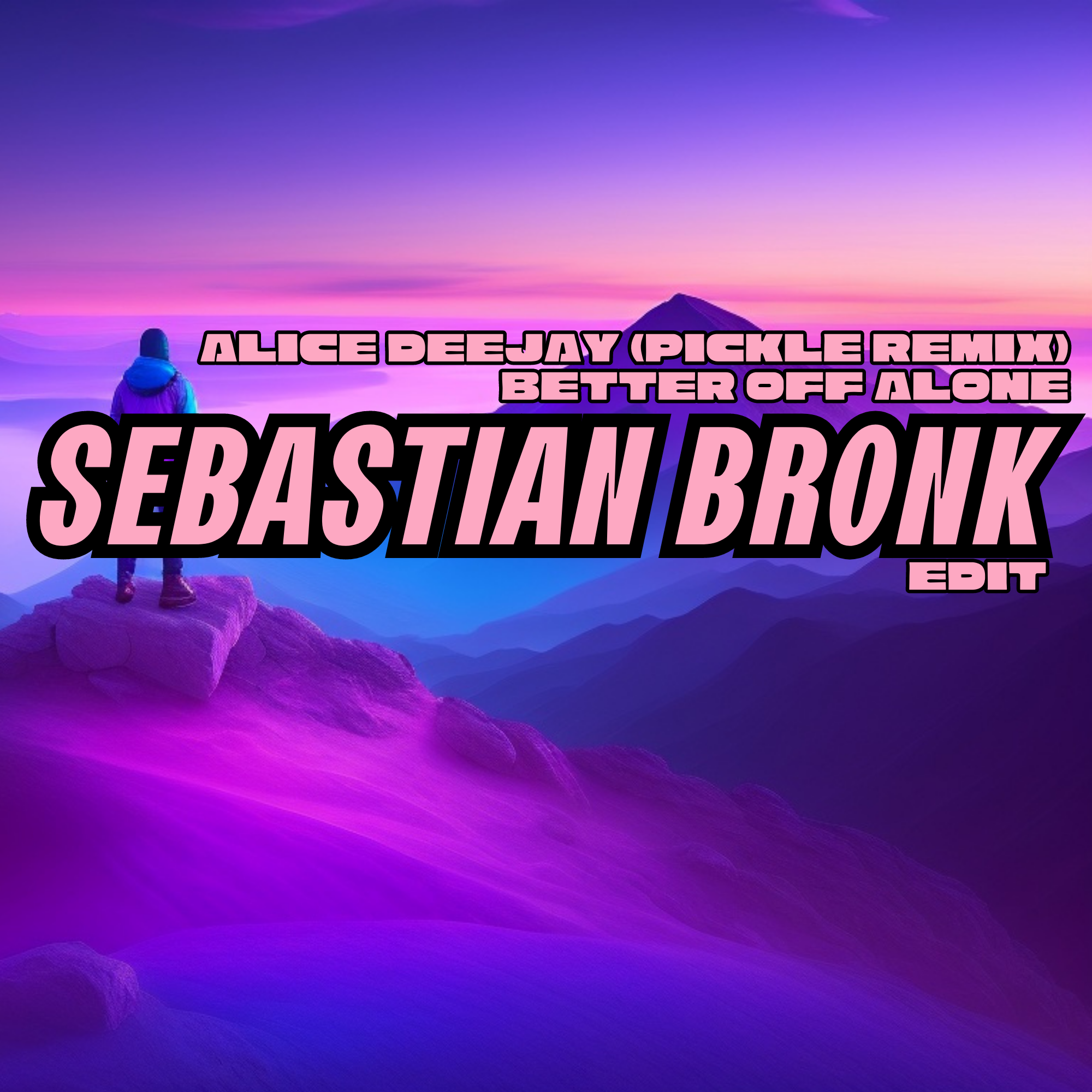 Better Off Alone [Sebastian Bronk Edit] by Alice Deejay (Pickle Remix)