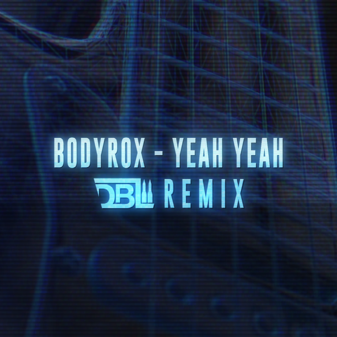 Yeah Yeah (DBL Remix) by Bodyrox | Free Download on Hypeddit