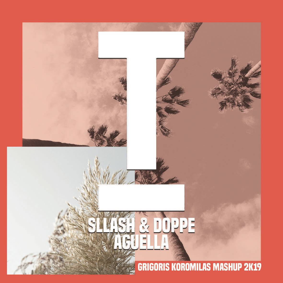 Sllash & Doppe - Kiss Aguella (Grigoris Koromilas Mashup 2K19) by ...