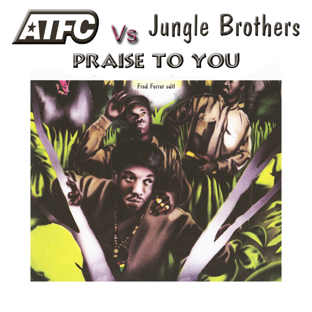 ATFC Vs Jungle Brothers Praise To You Fred Ferrer Edit by Fred Ferrer | Free Download on Hypeddit