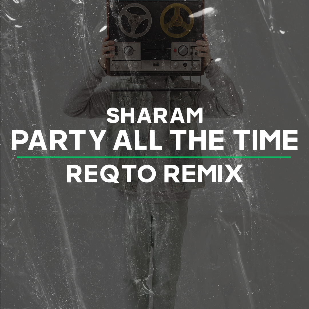 Sharam - PARTY ALL THE TIME (Reqto Remix) by R E Q T O ®️ | Free Download on Hypeddit