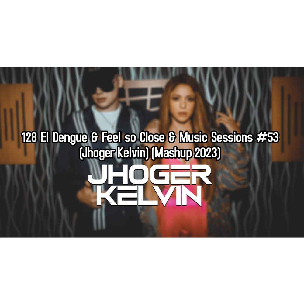 128 El Dengue & Feel so Close & Music Sessions #53 (Jhoger Kelvin) (Mashup 2023) by Jhoger ...