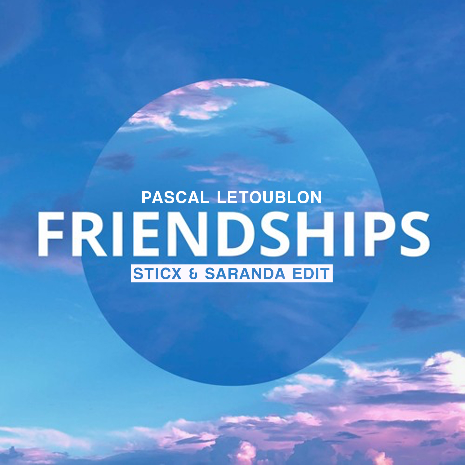 Friendships (STICX & SARANDA EDIT) - Pascal Letoublon by STICX | Free Download on Hypeddit