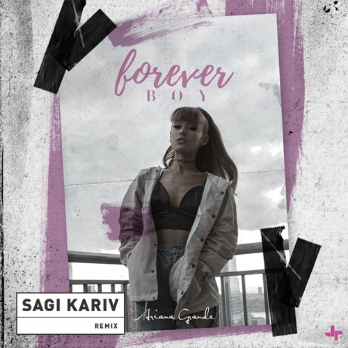 Ariana Grande - Forever Boy Sagi Kariv Remix by Sagi Kariv | Free ...