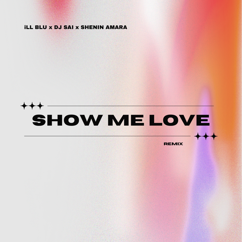 Show Me Love (iLL Blu x Sai x Shenin Amara Remix) by iLL BLU X DJ SAI X SHENIN AMARA | Free ...