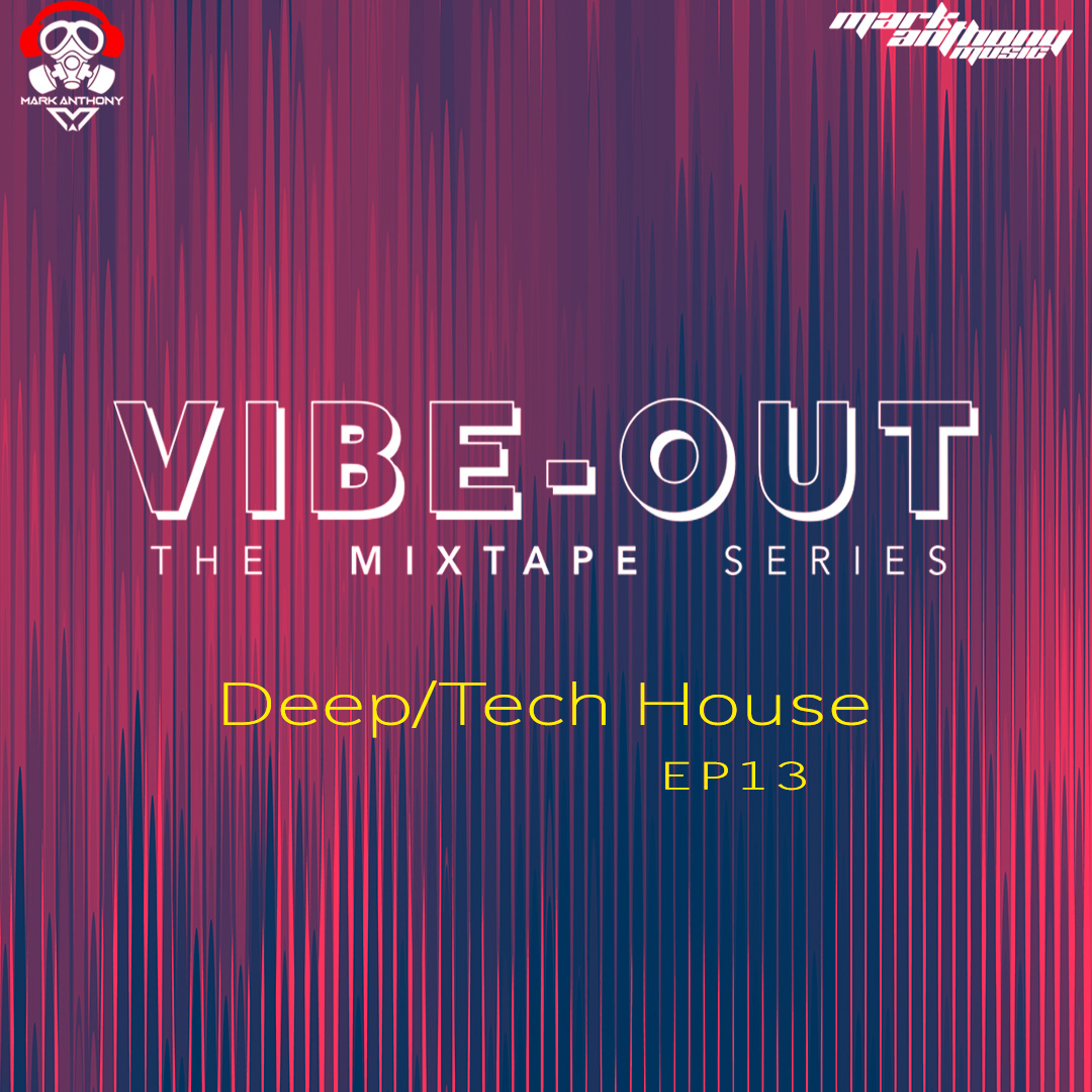 VIBE-OUT(The Mixtape Series) | EP13 | Deep/Tech House by Mark Anthony ...
