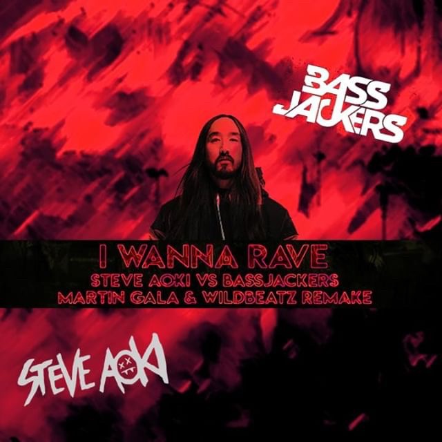 Bassjackers vs Steve Aoki - I Wanna Rave by WildBeatz vs Martin Gala ...