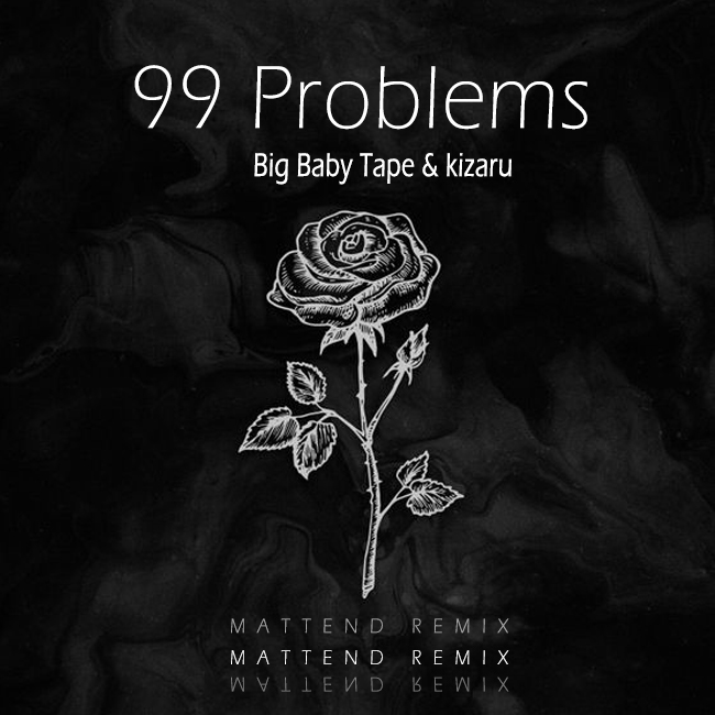 99 Problems (Mattend Remix) by Big Baby Tape, kizaru | Free Download on Hypeddit