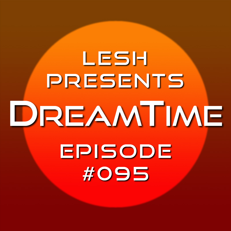 DreamTime Episode #095 by LESH | Free Download on Hypeddit