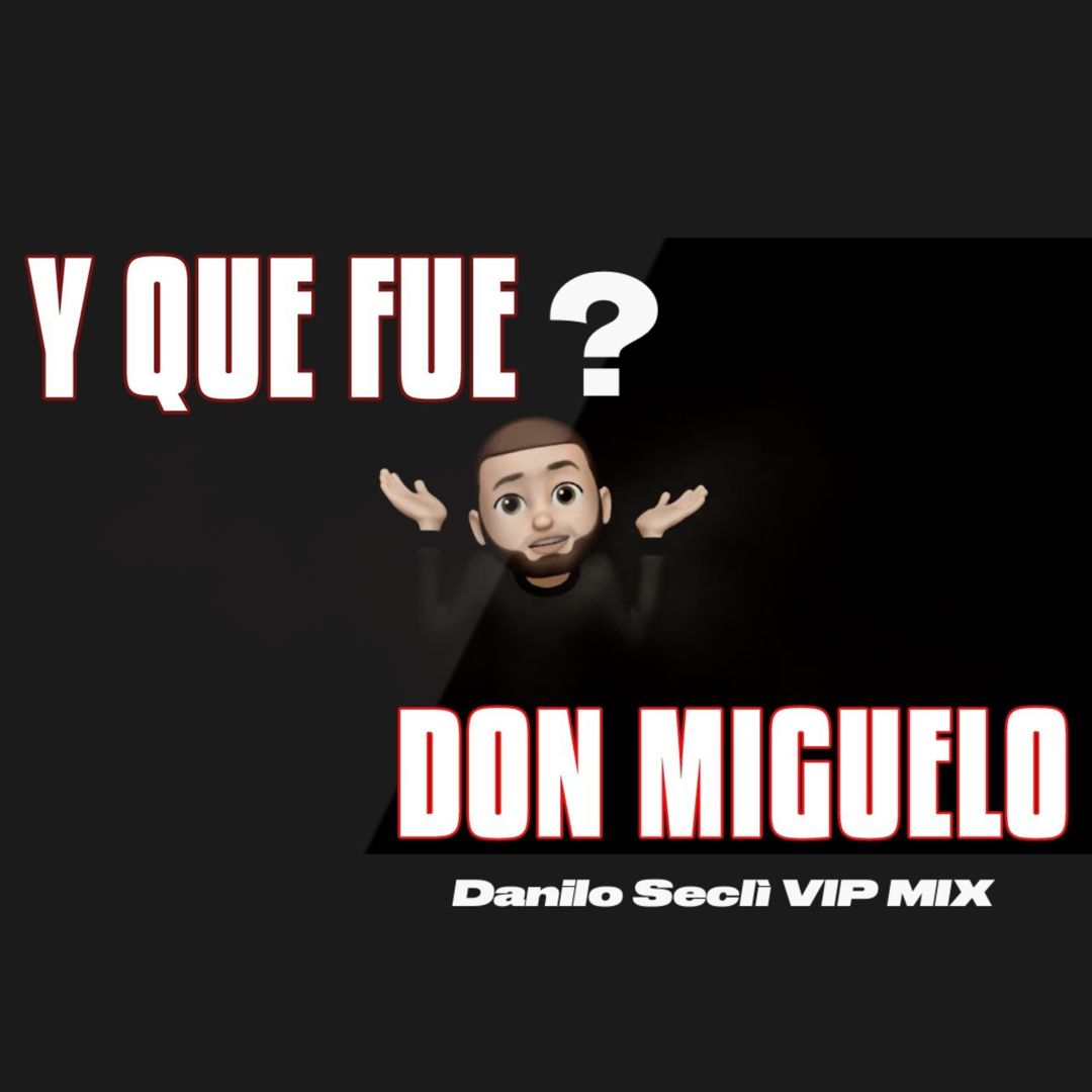 Don Miguelo - Y Que Fue? (Danilo Seclì Vip Mix) by DON MIGUELO | Free ...