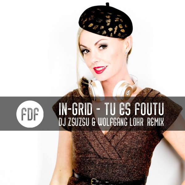 Tu es foutu (DJ ZsuZsu & Wolfgang Lohr Official Remix) by In-Grid | Free Download on Hypeddit