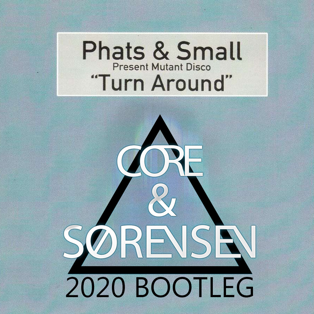 Turn Around (Core & Sørensen 2020 Bootleg) by Phats & Small | Free ...