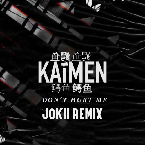 Kaimen - Don't Hurt Me (Jokii Remix) by Jokii | Free Download on Hypeddit