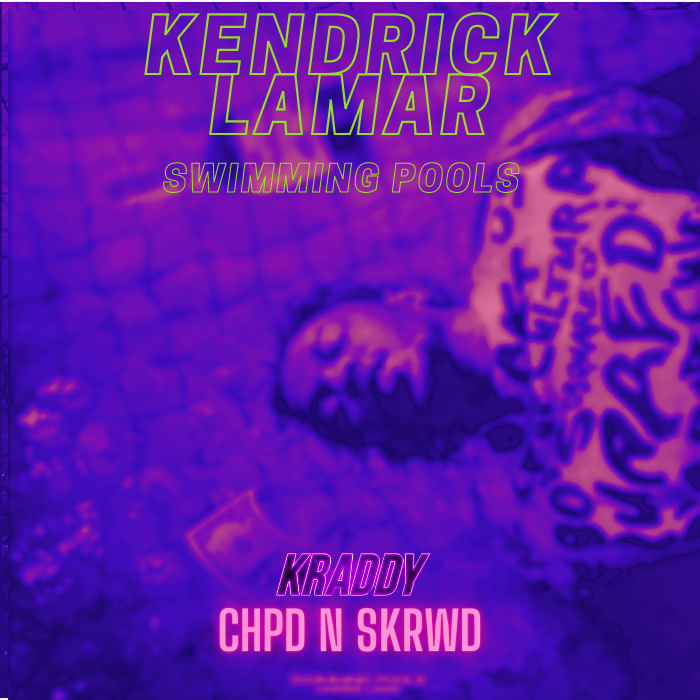 Kendrick Lamar - Swimming Pools - CHPD N SKRWD by KRADDY by Kendrick ...