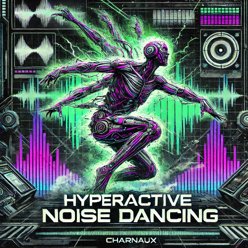 Hyperactive Noise Dancing (Original Mix) | FREE DOWNLOAD by Charnaux ...