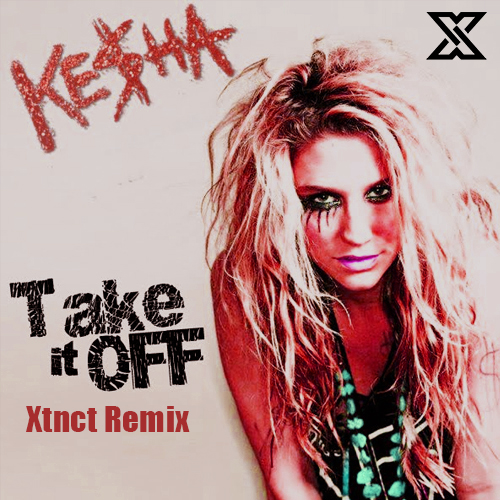 Kesha - Take It Off (Xtnct Remix) by Xtnct | Free Download on Hypeddit