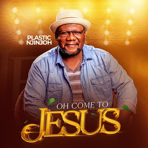 Oh Come To Jesus By Plastic Njinjoh