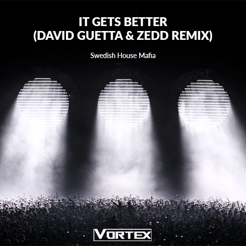 It Gets Better (David Guetta & Zedd Remix) [FREE DOWNLOAD] by Swedish ...