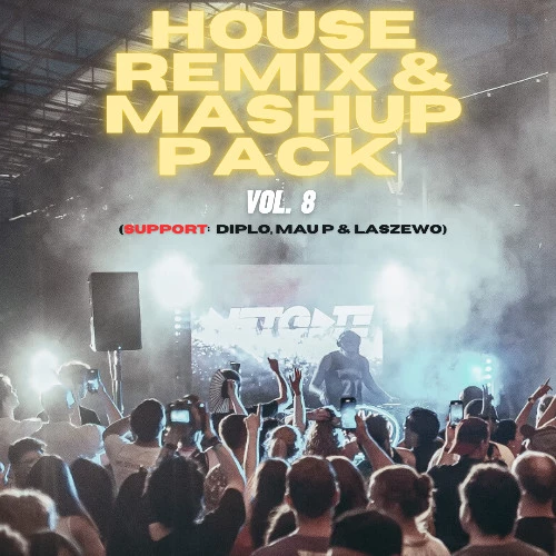 House Remix & Mashup Pack Vol. 8 (Support: Mau P, Diplo & Laszewo)(FREE ...