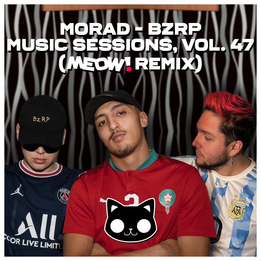 Morad - Bzrp Music Sessions, Vol. 47 (MEOW! Remix) [Extended Mix] by ...