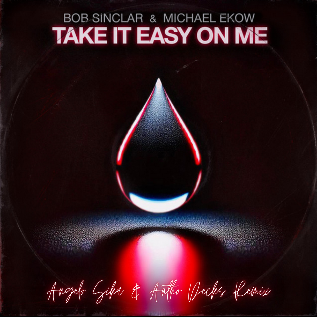 BOB SINCLAR & MICHAEL EKOW - TAKE IT EASY ON ME (Angelo Sika & Antho ...
