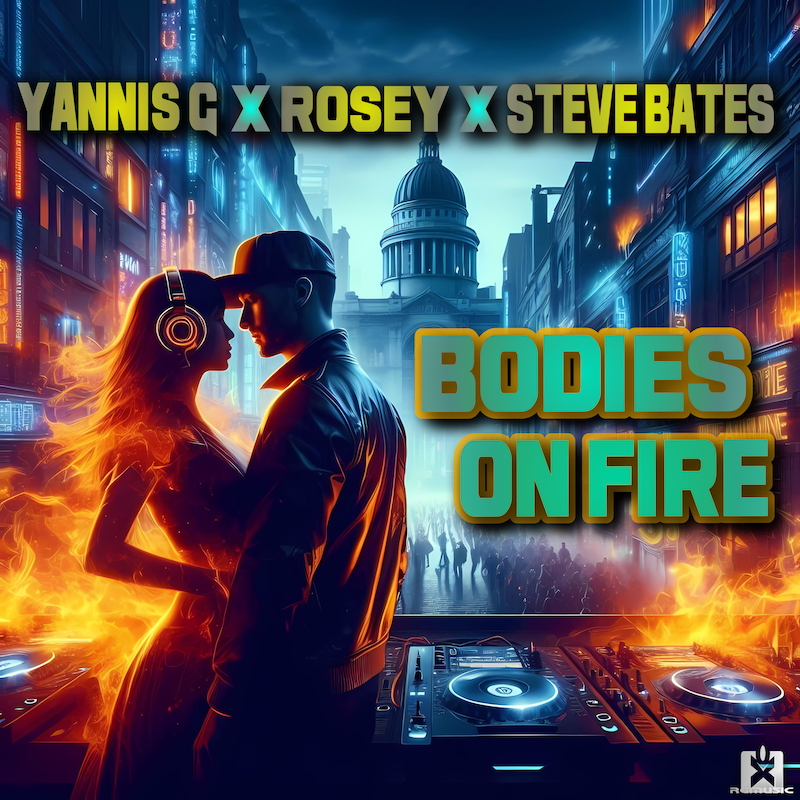 Bodies on Fire by Yannis G x Rosey x Steve Bates