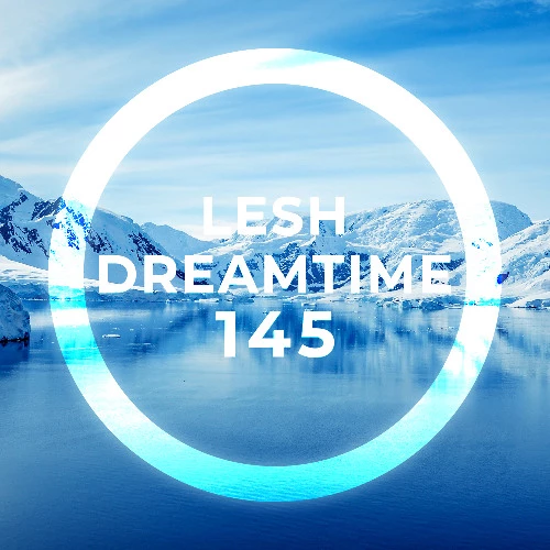 DreamTime Episode 145 by LESH | Free Download on Hypeddit