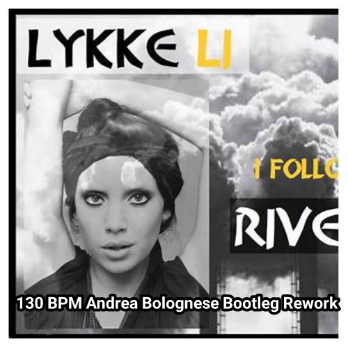 Lykke Li I FOLLOW THE RIVERS 130 BPM BOOTLEG REWORK by Andrea Bolognese ...