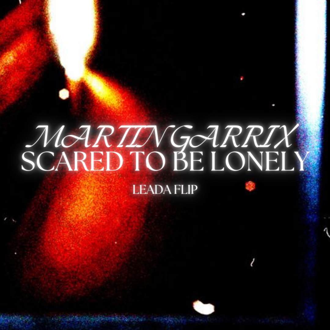 MARTIN GARRIX & DUA LIPA - SCARED TO BE LONELY (LEADA FLIP) by LEADA | Free Download on Hypeddit