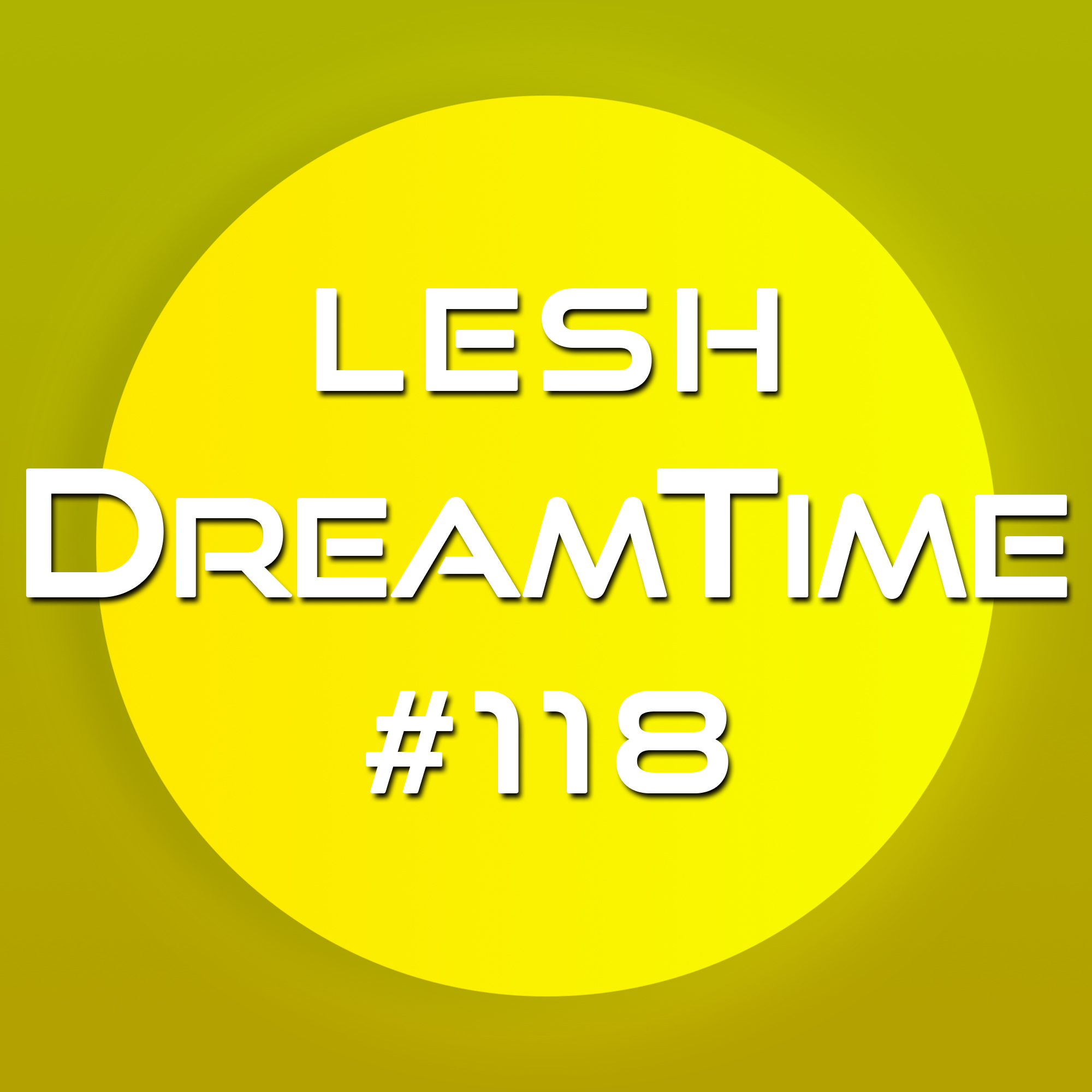 DreamTime Episode #118 by LESH | Free Download on Hypeddit