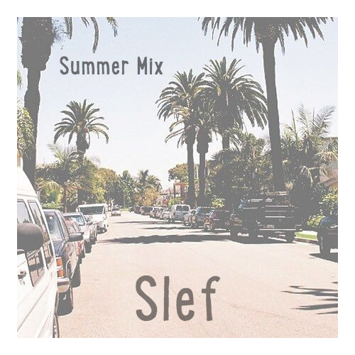 Slef - Summer Mix - 2017 by Slef | Free Download on Hypeddit