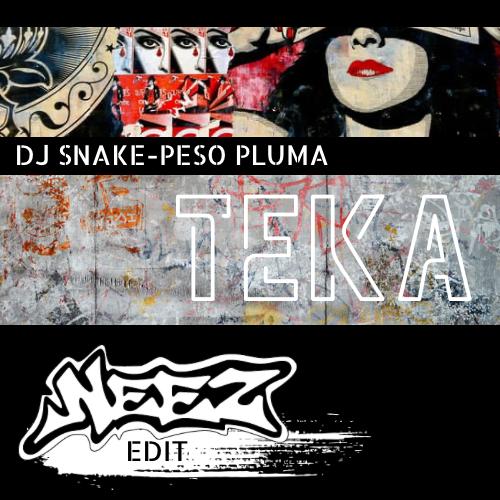 DJ SNAKE PESO PLUMA - TEKA (NEEZ EDIT) by Neez | Free Download on Hypeddit