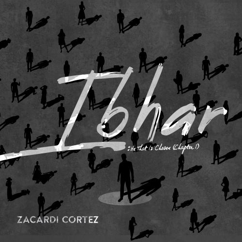 Ibhar: He That Is Chosen (Chapter 1) by Zacardi Cortez