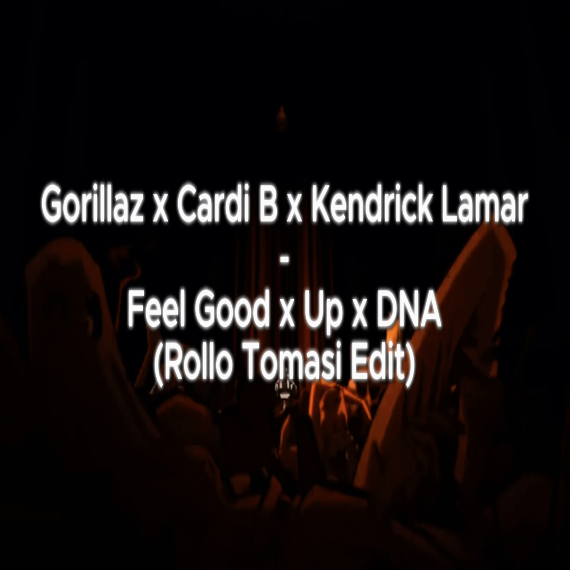 Feel Good x Up x DNA (Rollo Tomasi Edit) by Gorillaz x Cardi B x ...