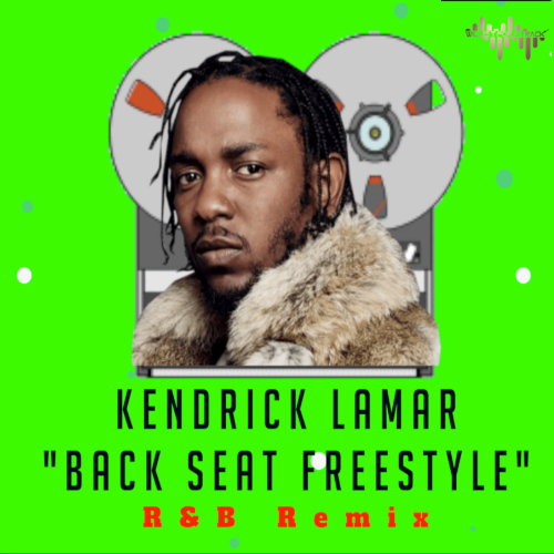 Kendrick Lamar Backseat Freestyle R&B Remix By WillieTForATrack by ...