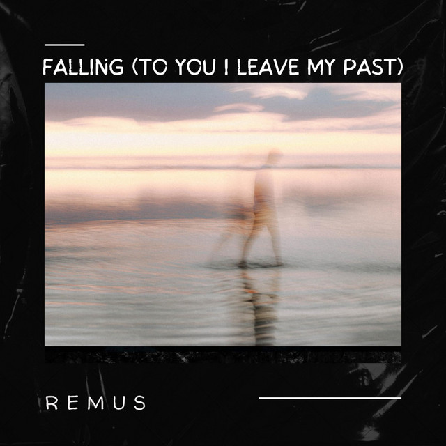 Falling (To You I Leave My Past) by Remus