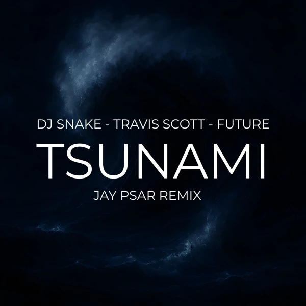 Tsunami (Jay Psar Remix) by DJ Snake, Future & Travis Scott | Free ...